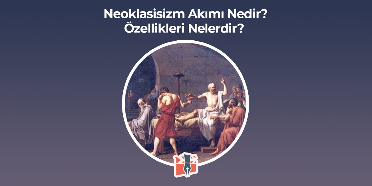 Neoklasisizm Akımı Nedir? Özellikleri Nelerdir? | Babblela